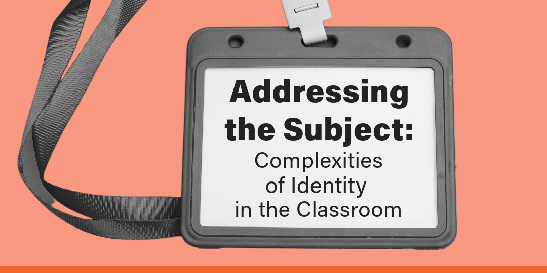 Addressing the Subject: Complexities of Identity in the Classroom ...